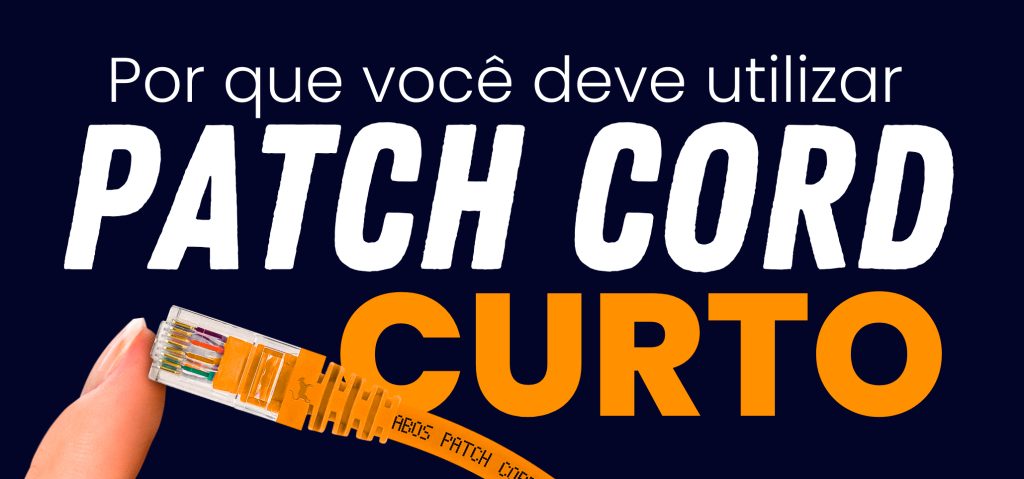 Por que você deve utilizar patch cords curtos? - Cabo Rede